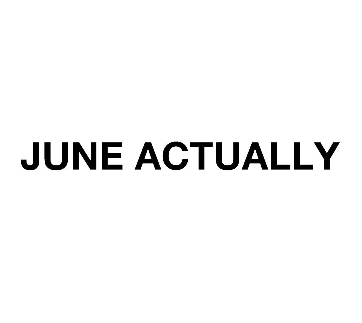 JUNE ACTUALLY – June Actually